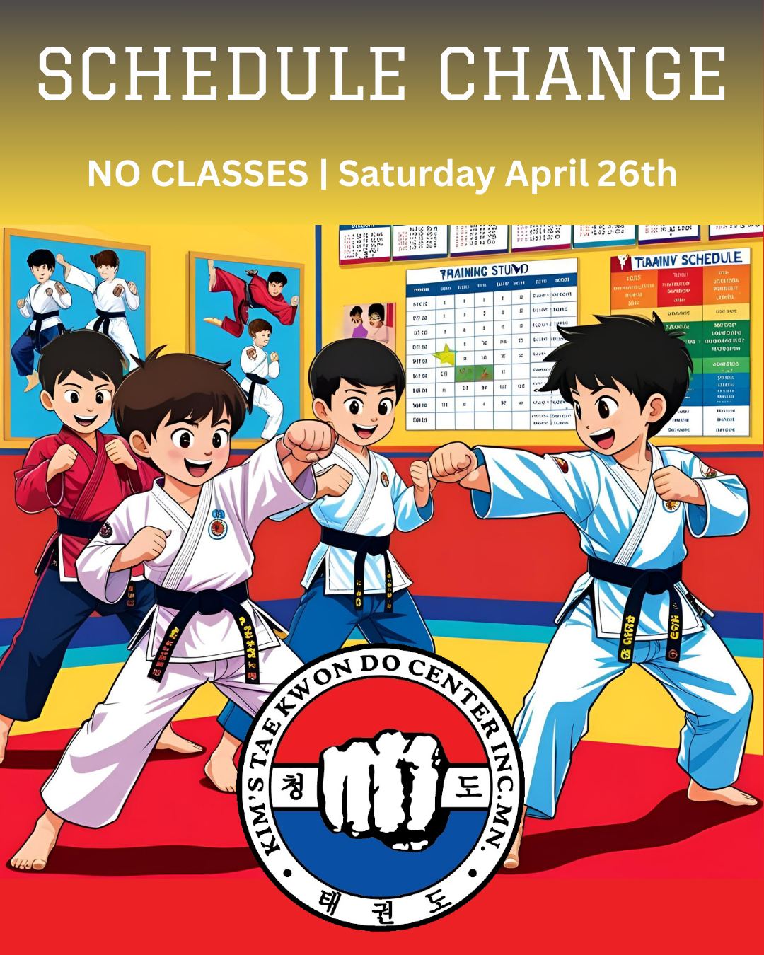 NO CLASSES SATURDAY APRIL 27th. - Kim’s Taekwondo Center